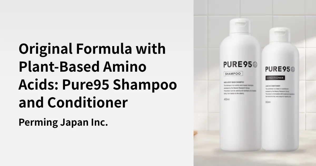 Original Formula with Plant-Based Amino Acids: Pure95 Shampoo and Conditioner | Perming Japan Inc.